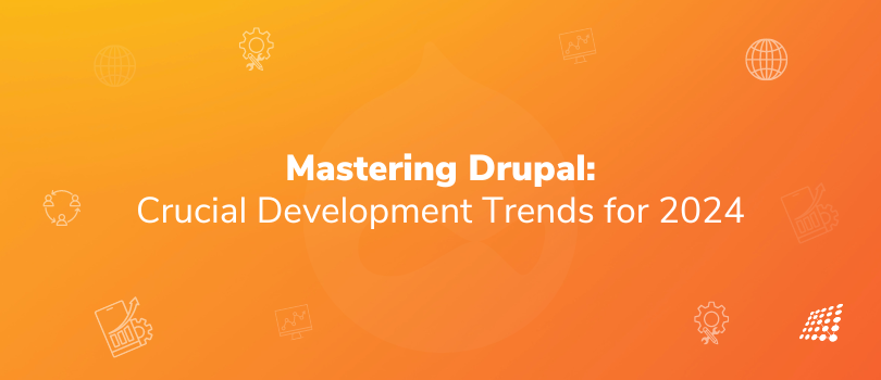 Drupal Development Trends for 2024 | SJ Innovation
